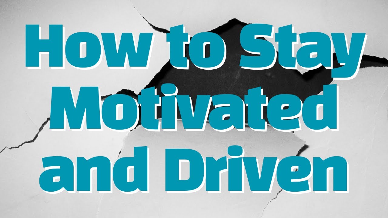 How to Stay Motivated and Driven - YouTube