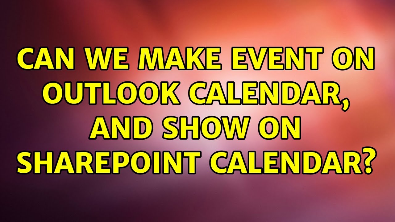 Can We Make Event On Outlook Calendar And Show On SharePoint Calendar Can We Make Event On Outlook Calendar And Show On SharePoint Calendar