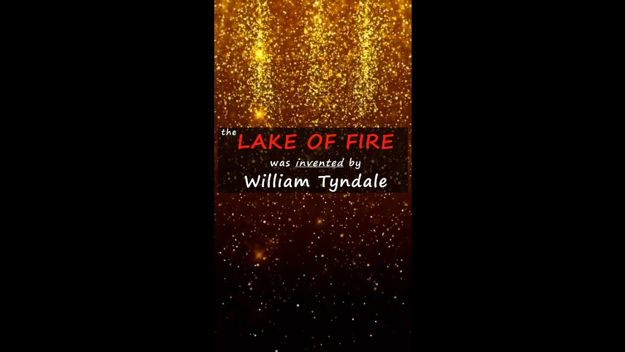 The LAKE OF FIRE was invented by William Tyndale - YouTube