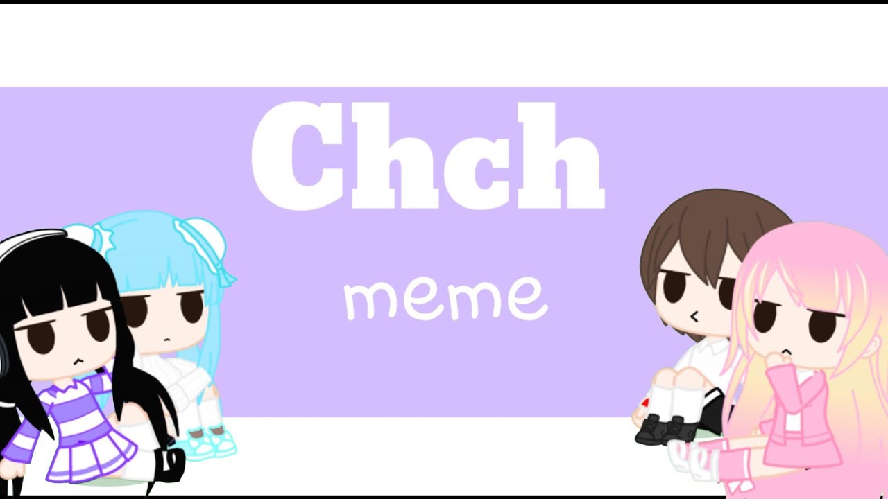 Chch meme/Gacha club/가챠클럽(뭔가 이상한....?) - YouTube