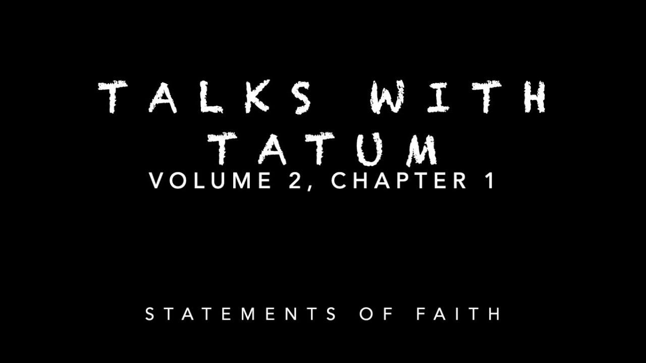 Talks With Tatum: "Statements of Faith" - Volume 2, Chapter 1 - YouTube
