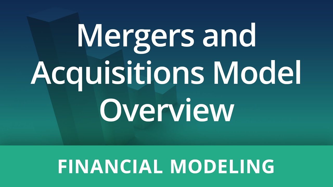 Financial Modeling: Mergers and Acquisitions Model Overview - YouTube