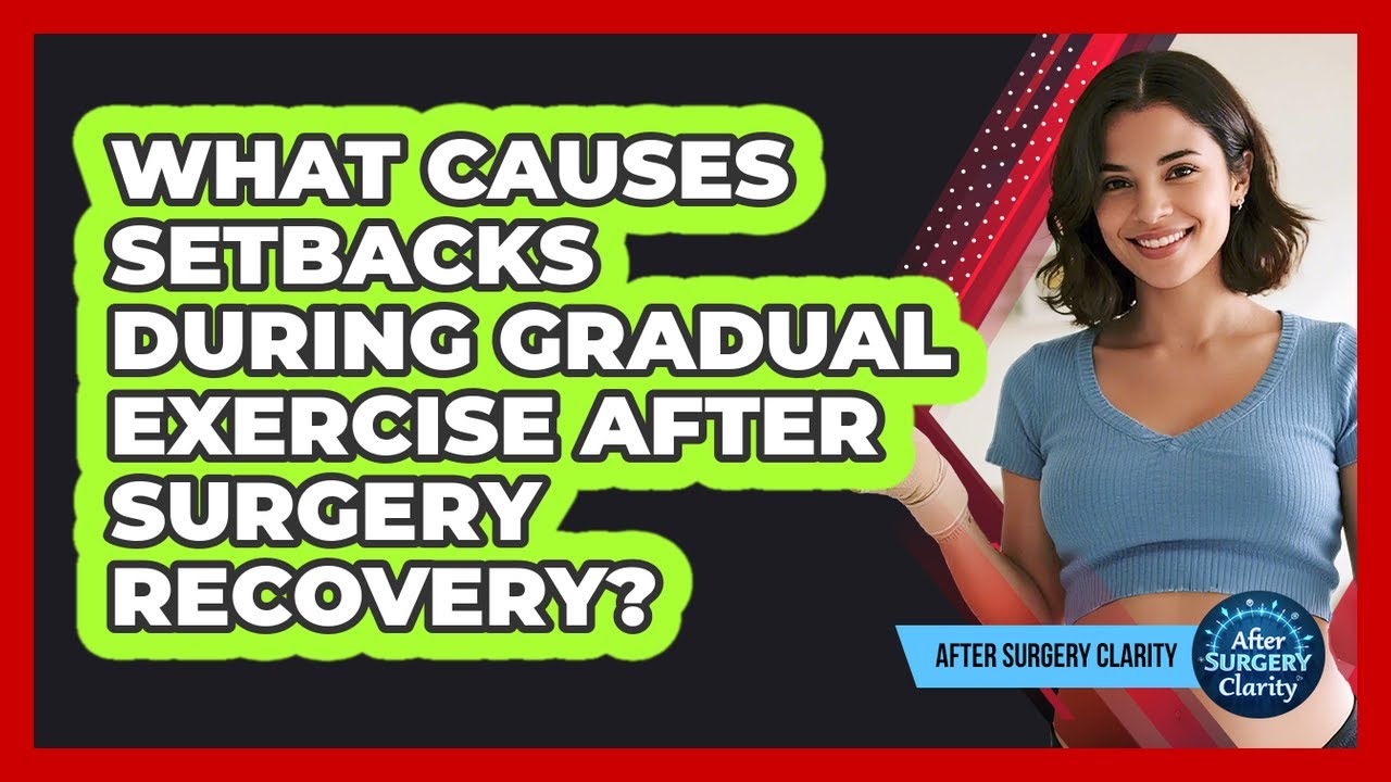 What Causes Setbacks During Gradual Exercise After Surgery Recovery ...