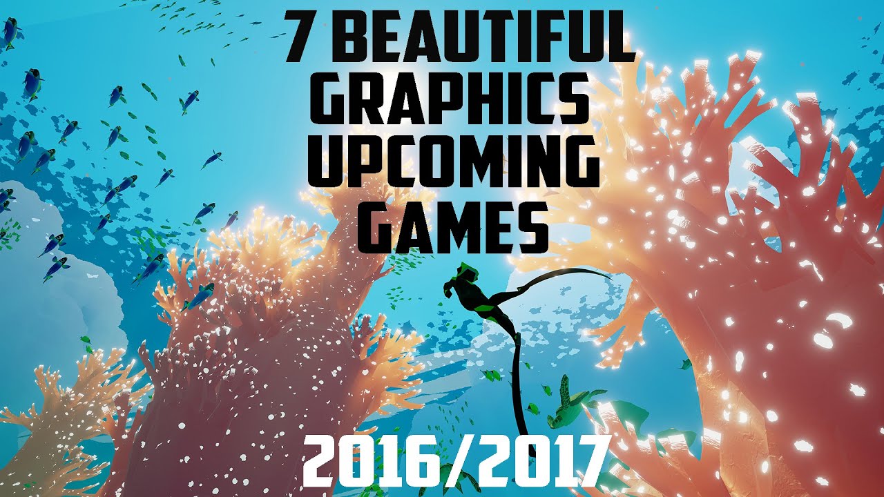 7 Upcoming Games With BEAUTIFUL GRAPHICS | PS4/XBOX ONE/PC - YouTube