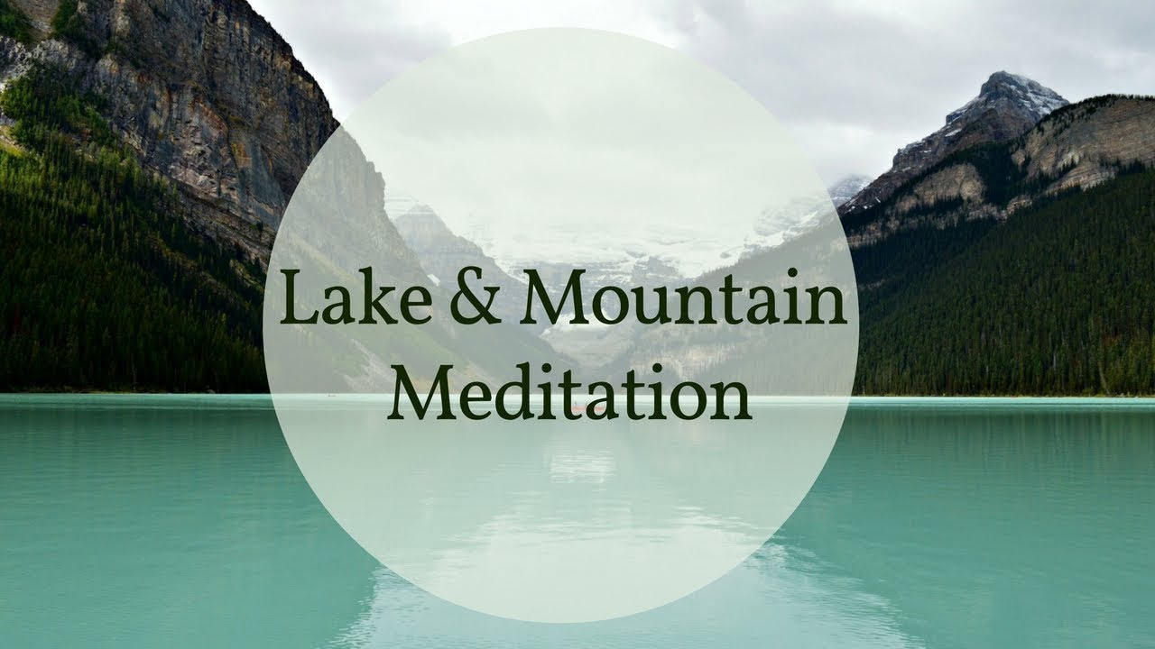 Lake in the Mountain Visualization Meditation - 15 Minute Meditation ...