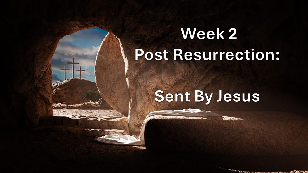 "Sent By Jesus" Wk2 Post Resurrection Series - YouTube
