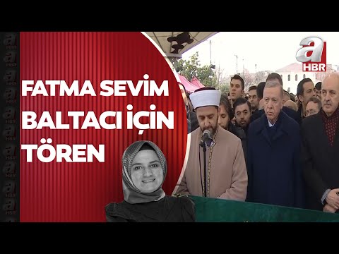 Fatma Sevim Baltacı için cenaze töreni! Törene Başkan Erdoğan da katıldı | A Haber