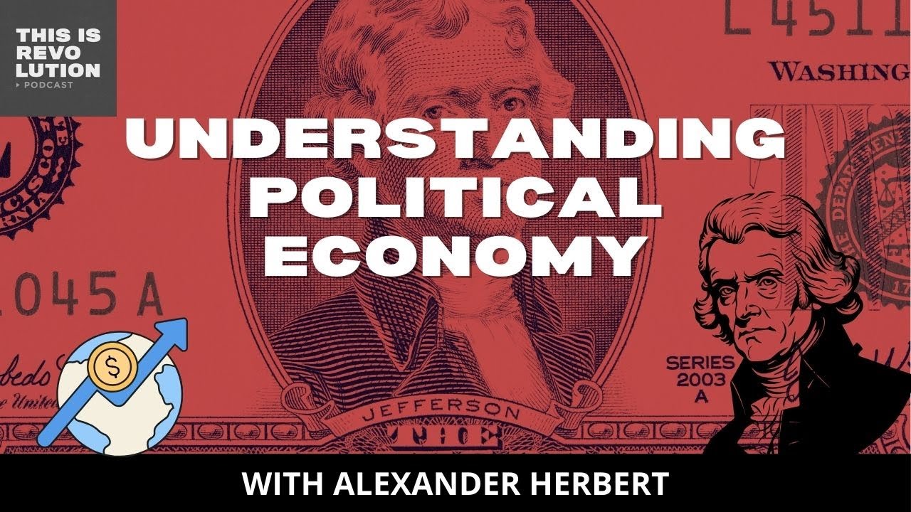 UNDERSTANDING POLITICAL ECONOMY ft. DR. ALEXANDER HERBERT - YouTube