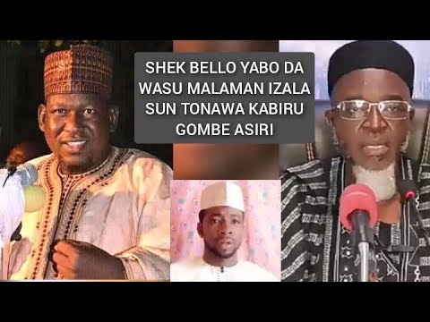 SHEIKH BELLO YABO DA WASU MALAMAN IZALA SUN TONAWA KABIRU GOMBE ASIRI ...
