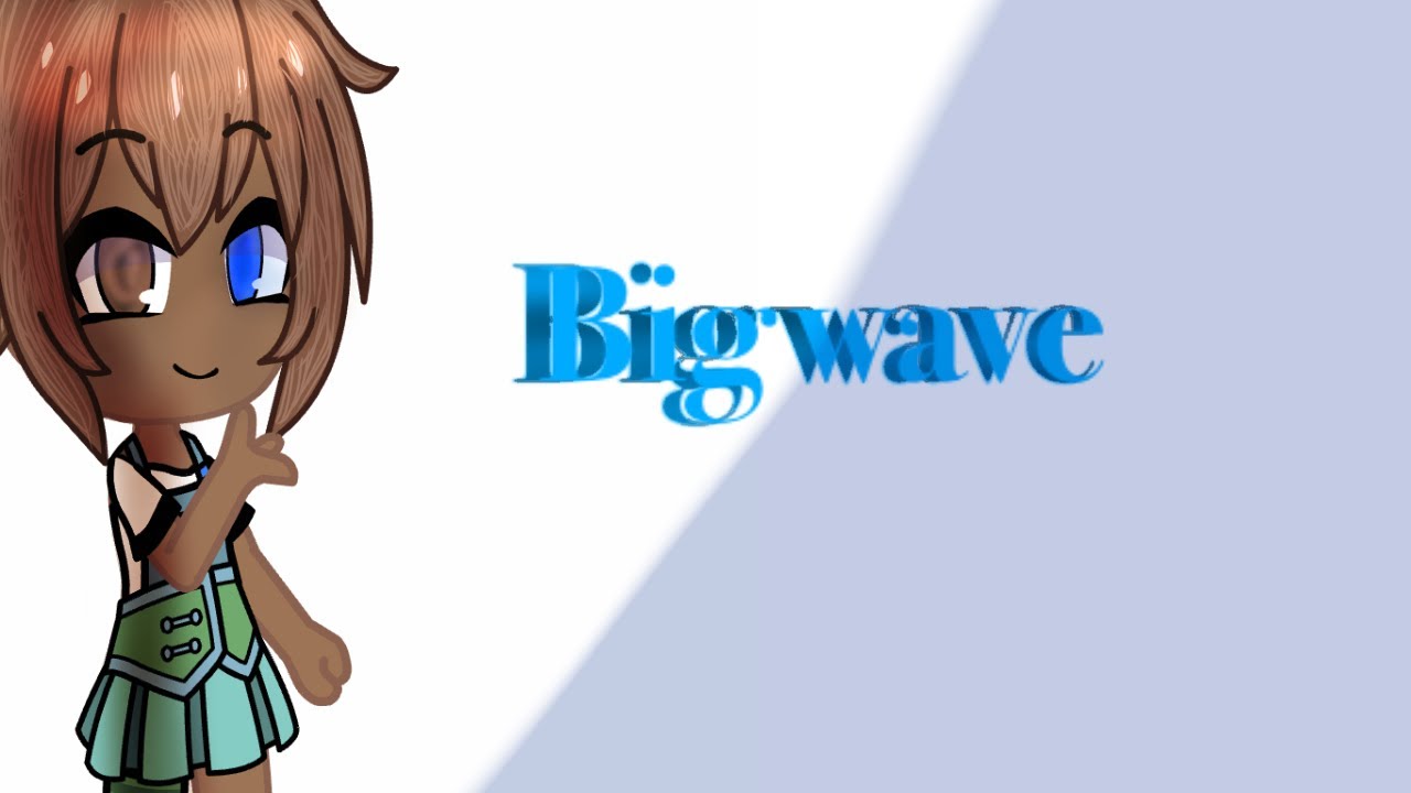 Big Wave||{tweening}cringe💀 - YouTube