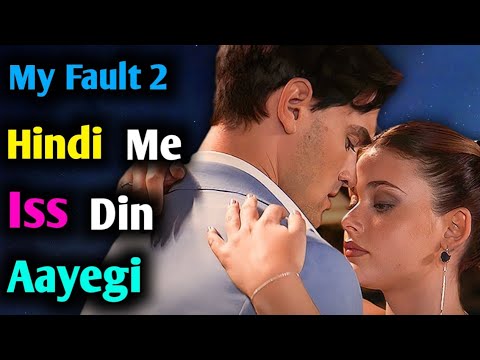 My Fault 2 ( Your Fault ) Movie Release Date | Your Fault Movie Hindi ...