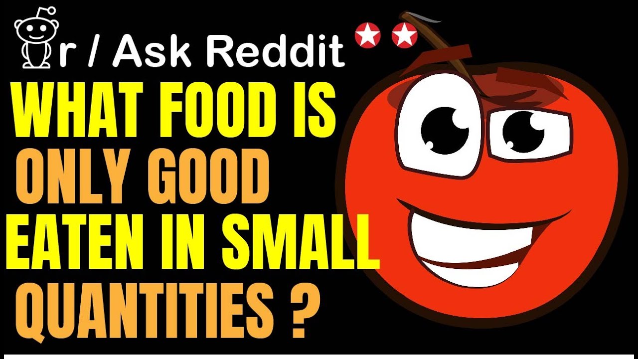 Top Reddit Stories -What Food Is Only Good Eaten In Small Quantities ...