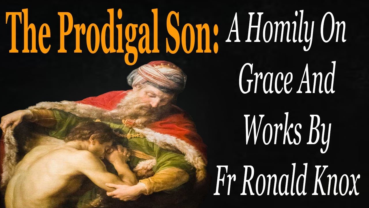 The Prodigal Son: A Homily On Grace And Works By Fr Ronald Knox - YouTube