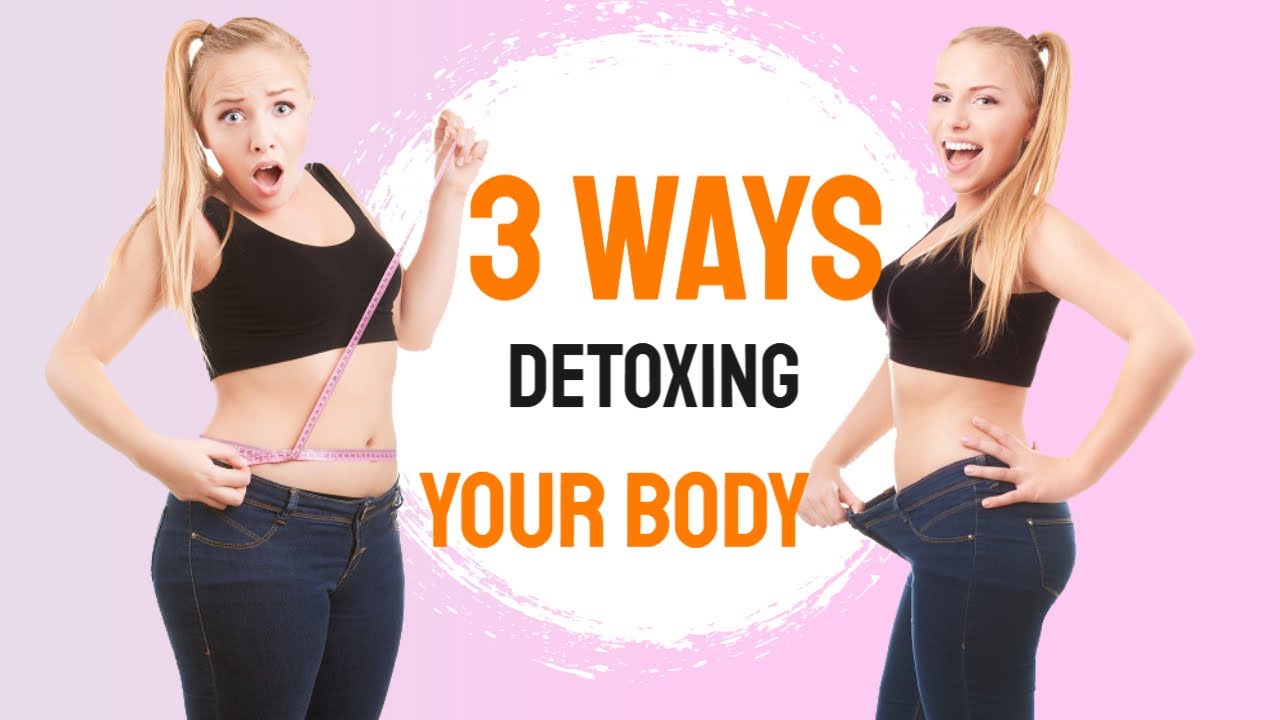 3 WAYS DETOXING YOUR BODY - HOW TO REJUVENATE YOUR BODY - YouTube