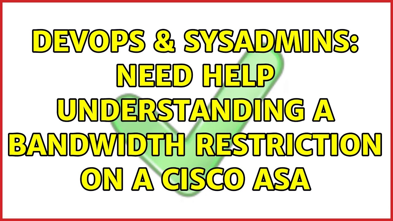Devops And Sysadmins Need Help Understanding A Bandwidth Restriction On A Cisco Asa Youtube