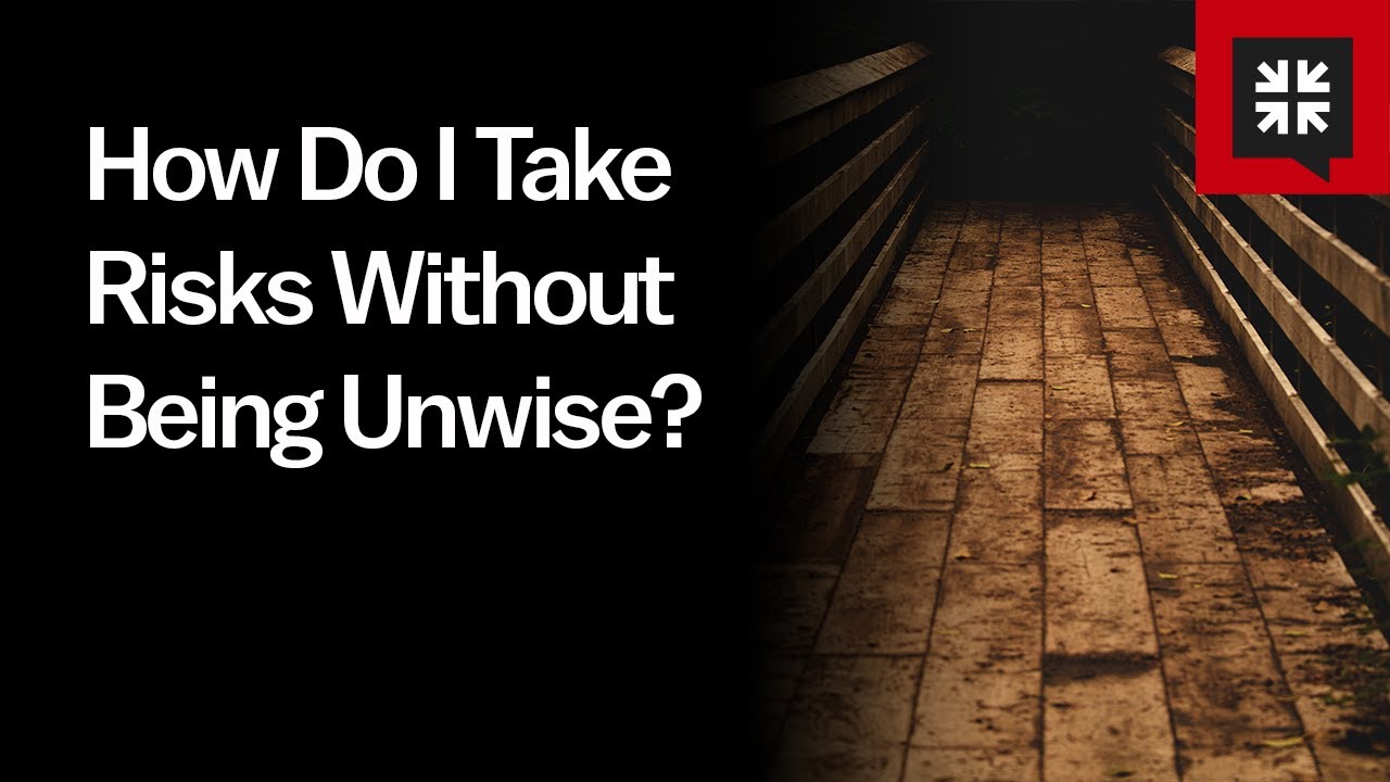 How Do I Take Risks Without Being Unwise? - YouTube
