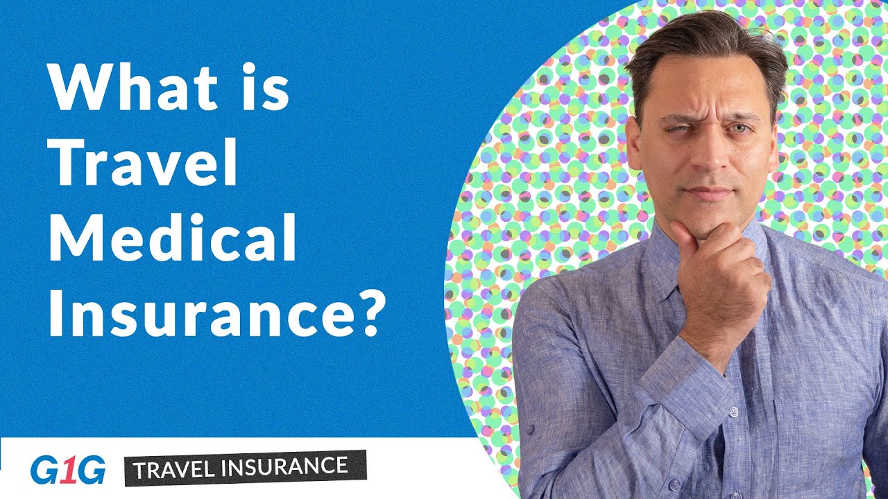 Understanding Travel Medical Insurance: Who Needs It, What's Covered ...