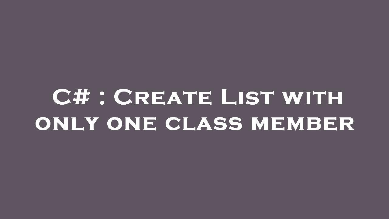 C Create List With Only One Class Member YouTube C Create List With Only One Class Member YouTube