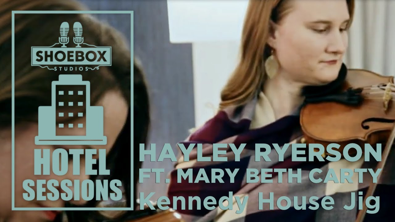 Hayley Ryerson Ft. Mary Beth Carty - Kennedy House Jig (Shoebox Hotel ...