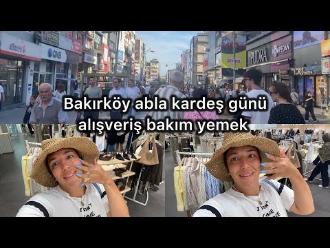 Alışverişler ablamdan yemekler benden abla kardeş günü Bakırköy akşam gezmesi 