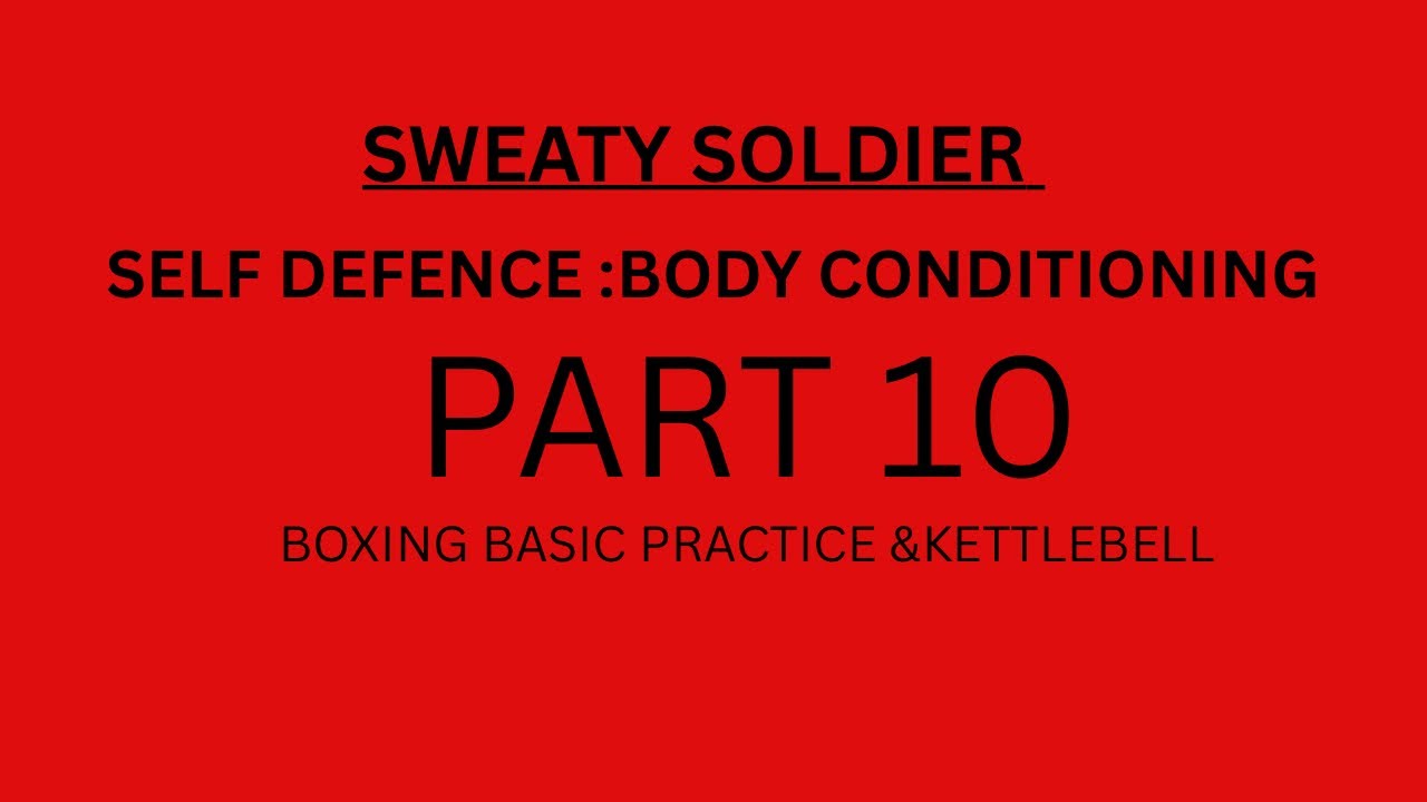 PART 10 SELF DEFENCE BODY CONDITIONING-BOXING PRACTICE & KETTLEBELL ...