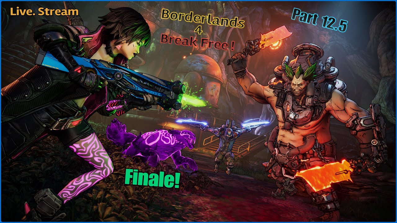 Borderlands 4 Live Stream-Part 12.5 BREAK FREE! Finale - YouTube