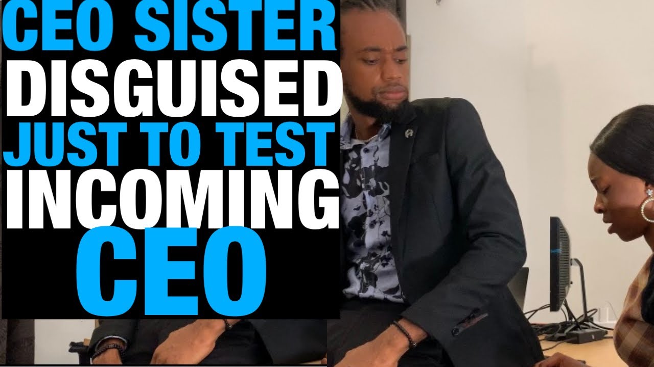 CEO SISTER ACT AS AN EMPLOYEE TO TEST THE NEW INCOMING CEO brightmarn ...