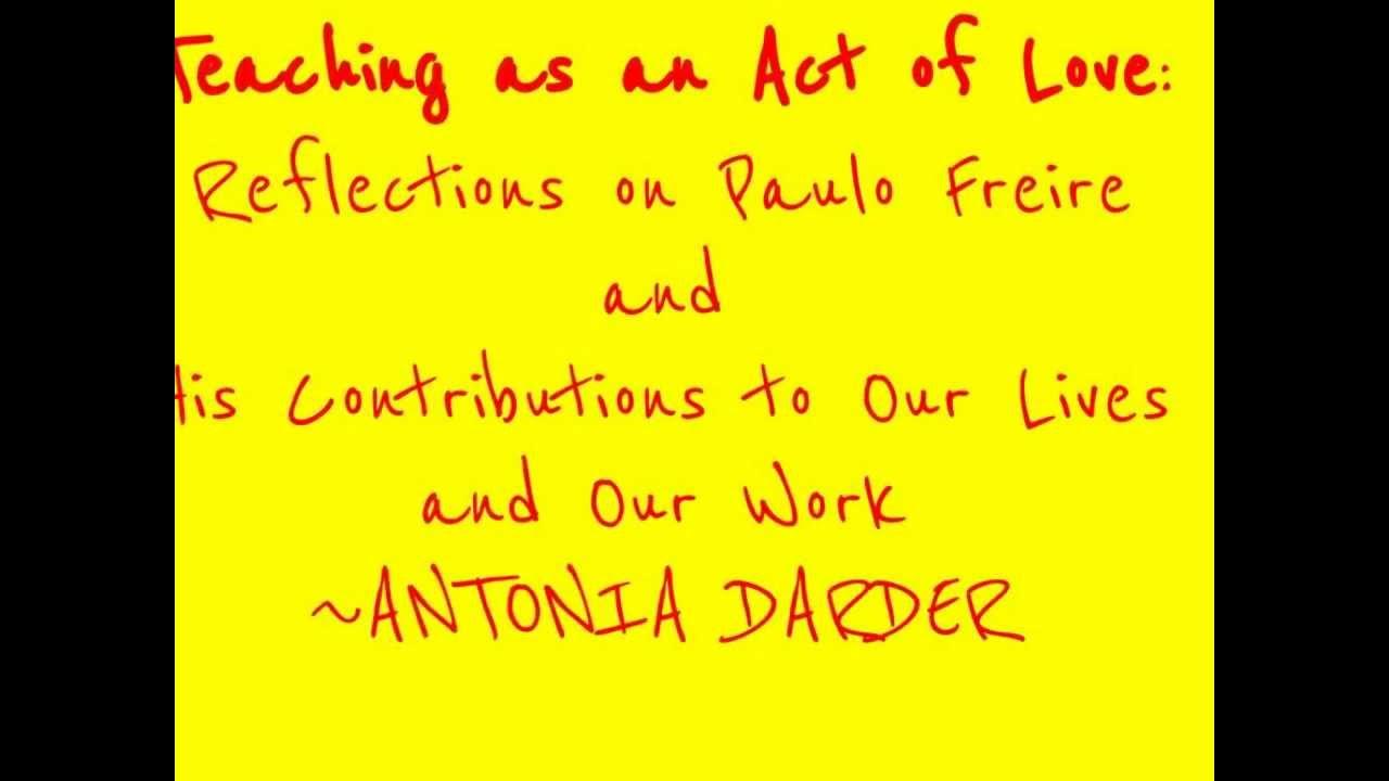 Teaching as an Act of Love: Reflections on Paulo Freire ~A. Darder ...