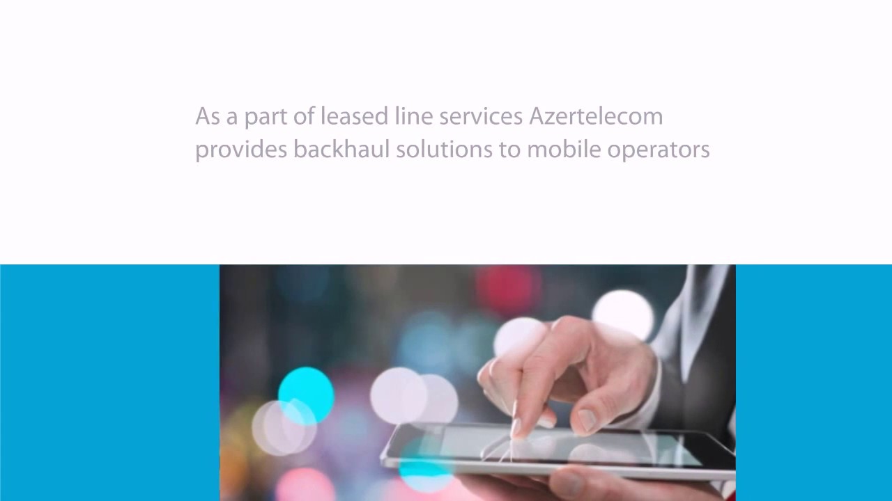 "AzerTelecom" LLC offers Leased line and Mobile Backaul Services. - YouTube