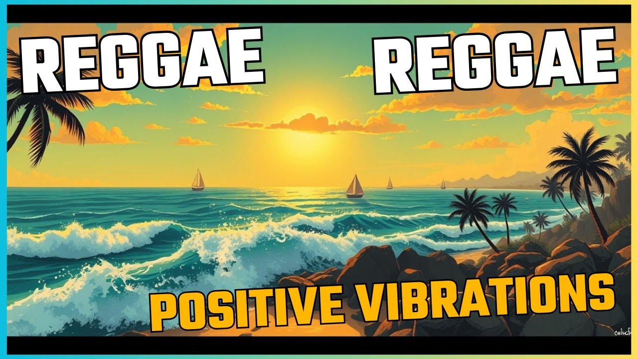 POSITIVE VIBRATIONS REGGAE GOOD VIBES POSITIVE CONCENTRATION V04 - YouTube