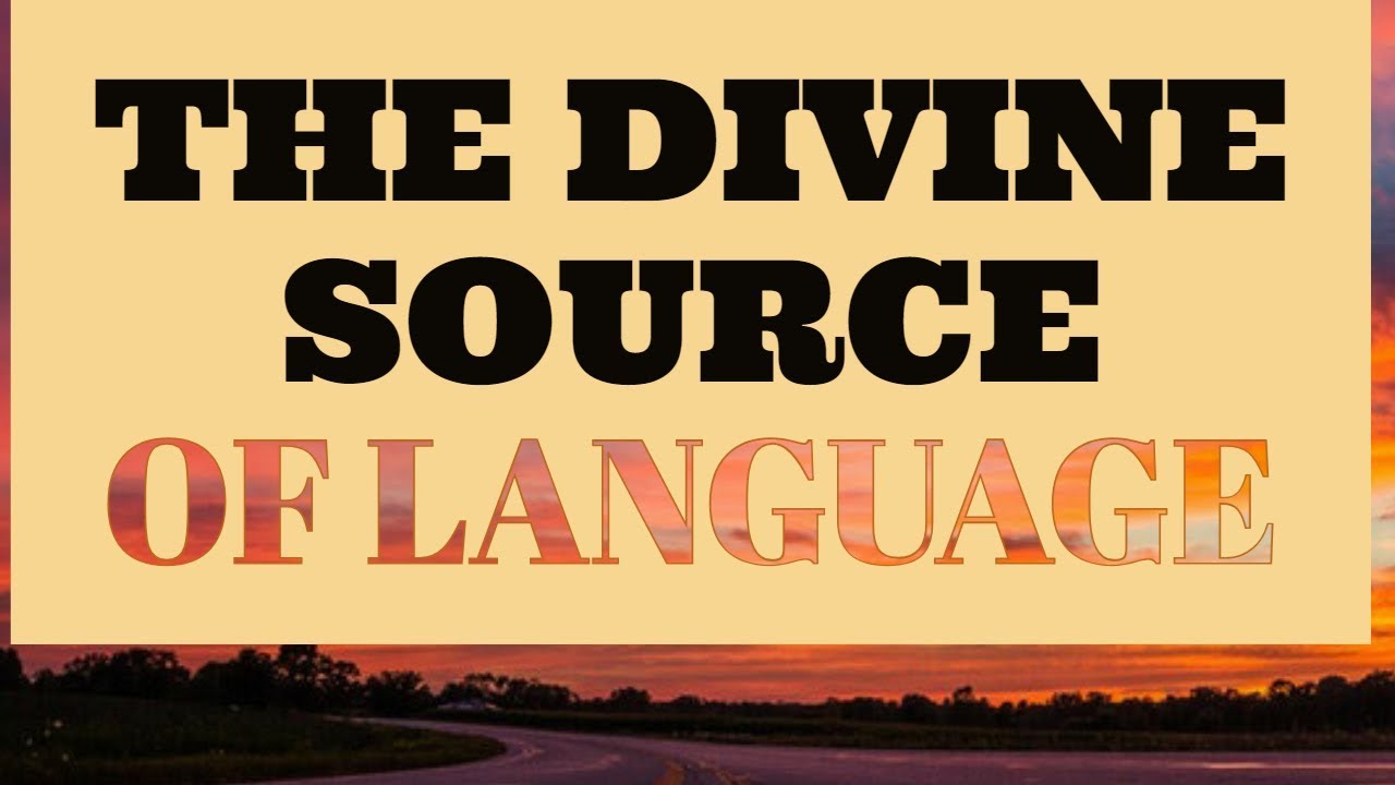 The Divine Source Of Language Lecture 1 The Origins Of Language The Divine Source Of Language Lecture 1 The Origins Of Language