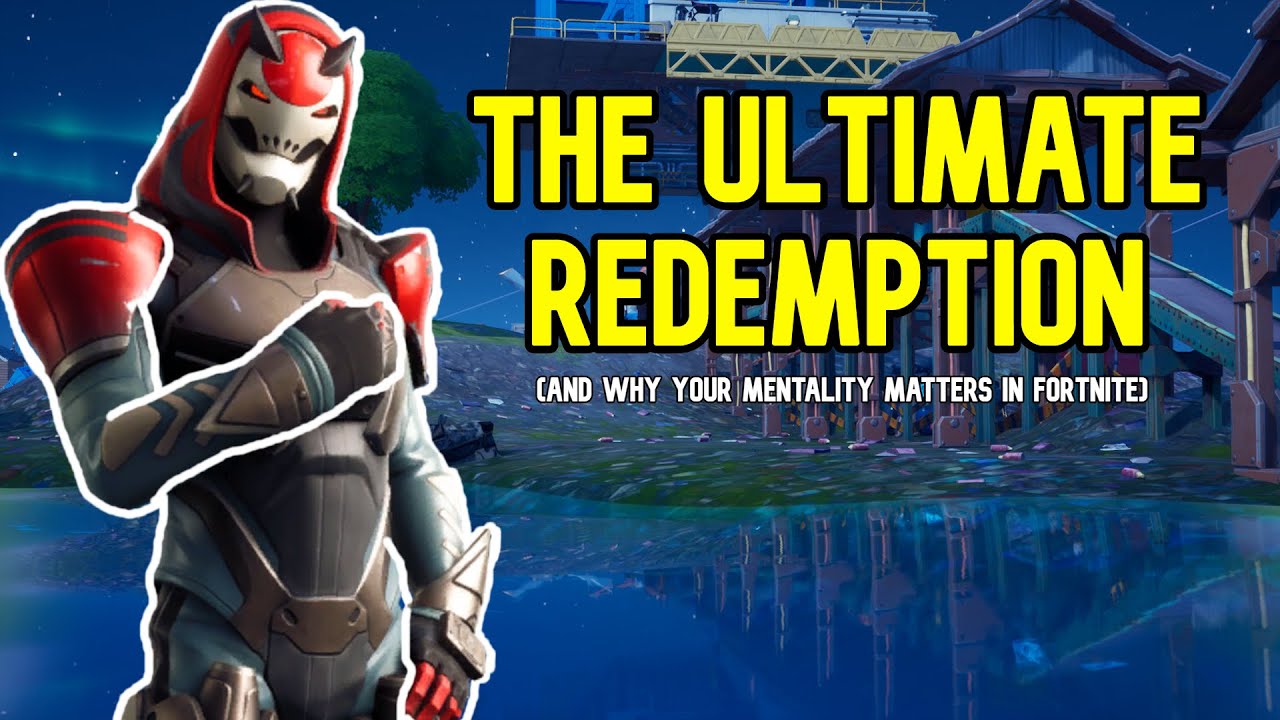 THE ULTIMATE REDEMPTION (and why your mentality matters in Fortnite ...