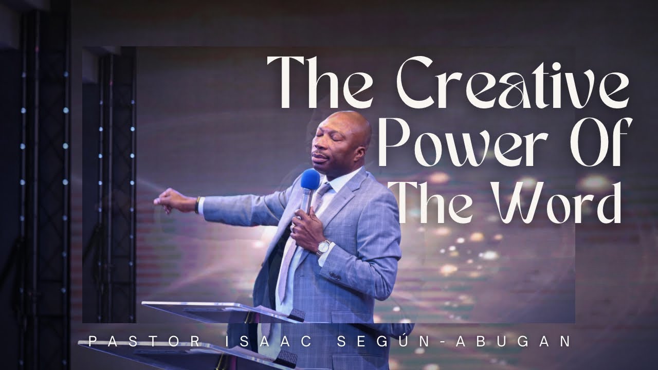 The Creative Power of the Word | Pastor Isaac Segun-Abugan | 11/26/2023 ...