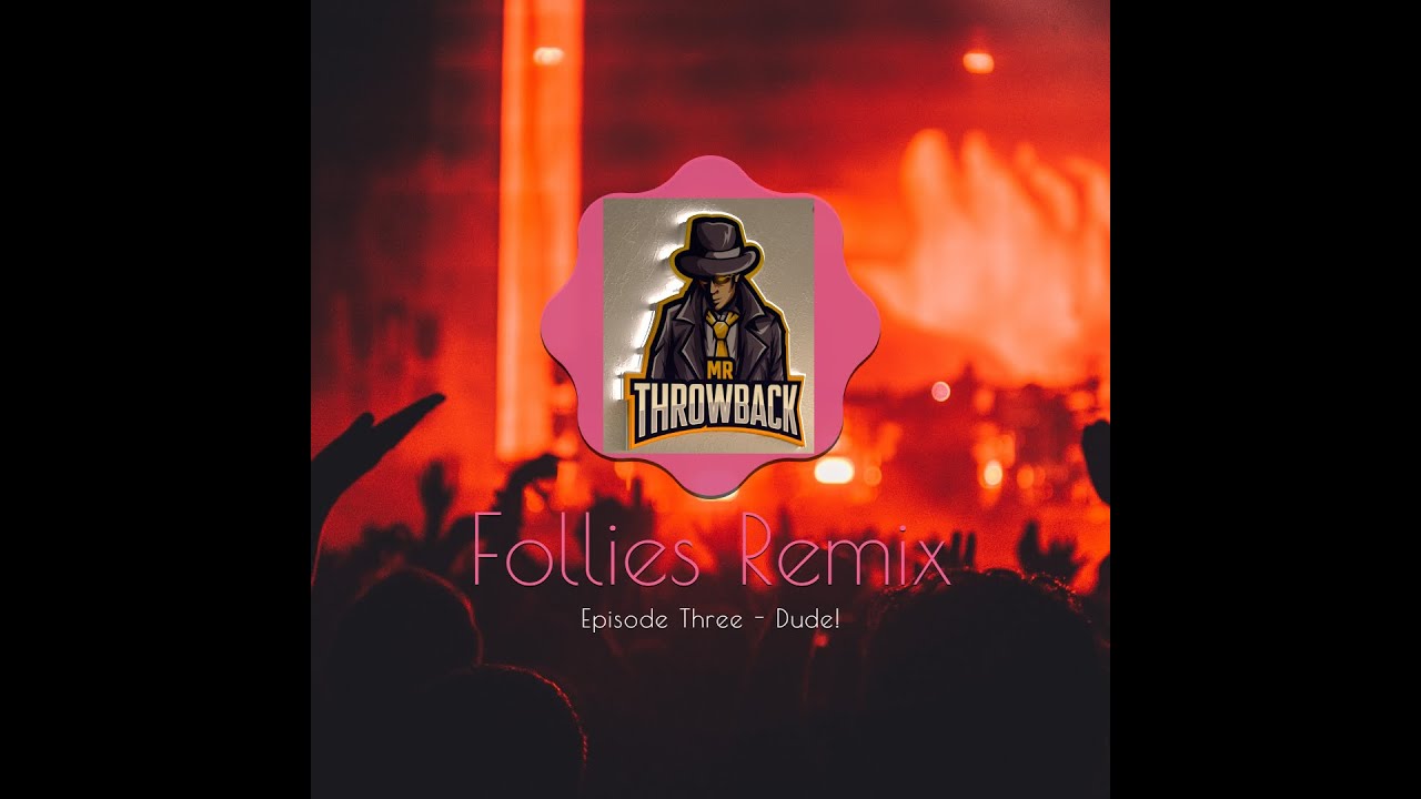 Throwback Follies Remix Episode 3- Dude! - YouTube