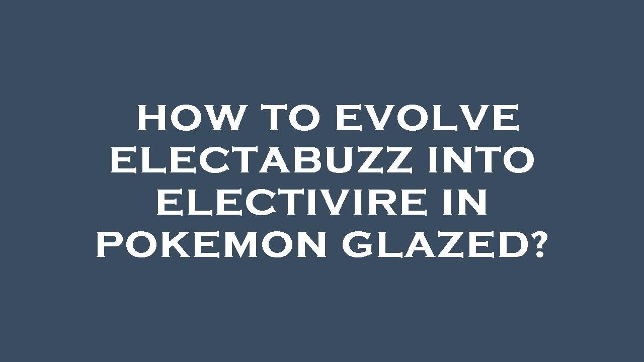 How to evolve electabuzz into electivire in pokemon glazed? - YouTube