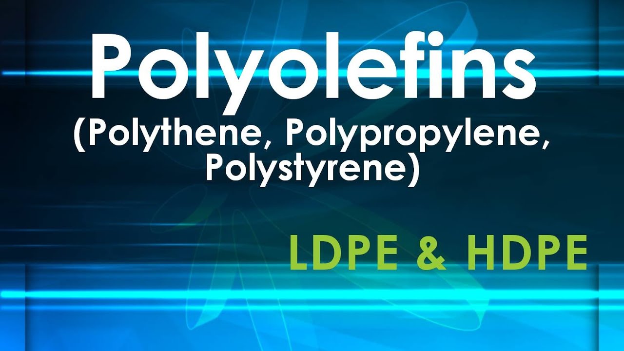Polyolefins (Polythene, Polypropylene, Polystyrene) "Basic Information ...