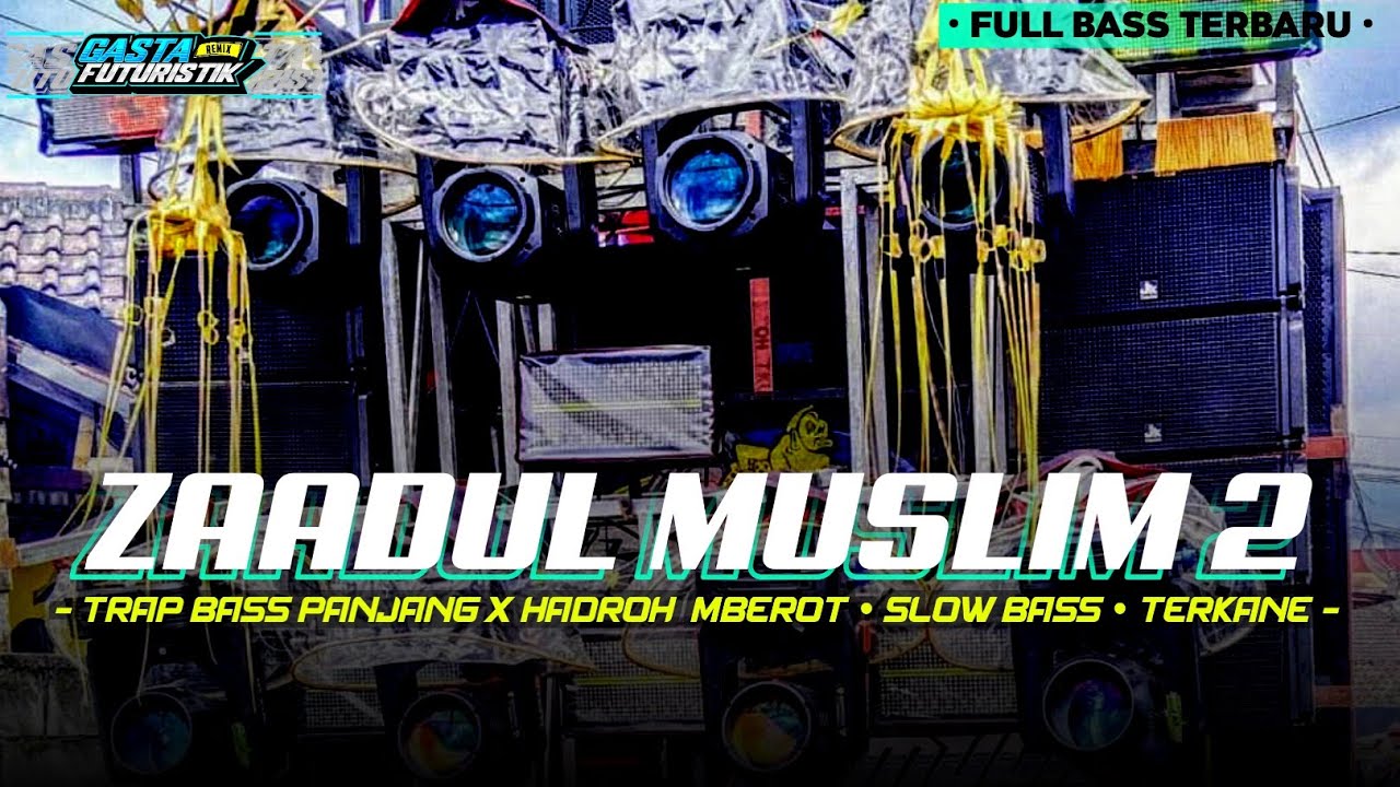 DJ SHOLAWAT • ZAADUL MUSLIM 2 TRAP BAS PANJANG X HADROH MBEROT FULL ...