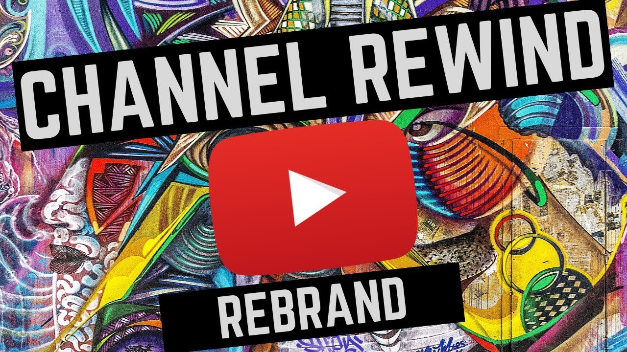 CHANNEL REWIND || REBRAND - YouTube