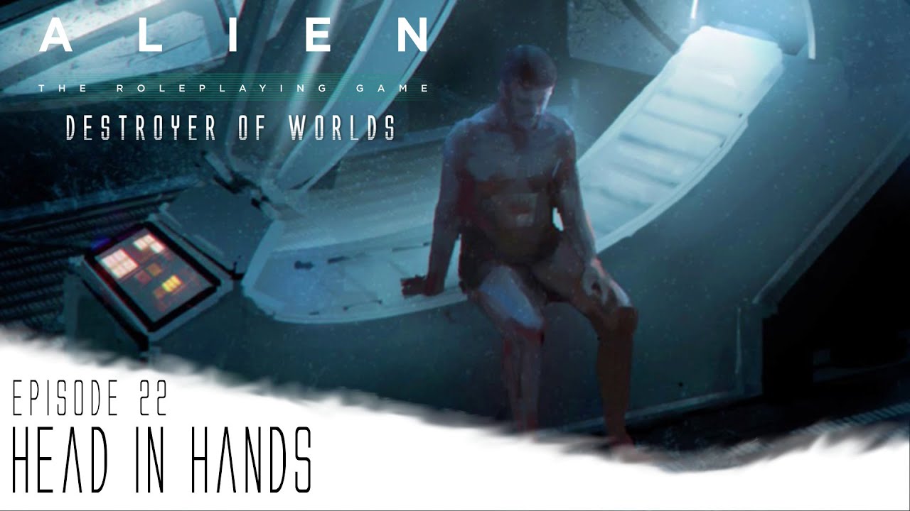 Alien RPG | Destroyer of Worlds | Episode 22 "Head in Hands" - YouTube