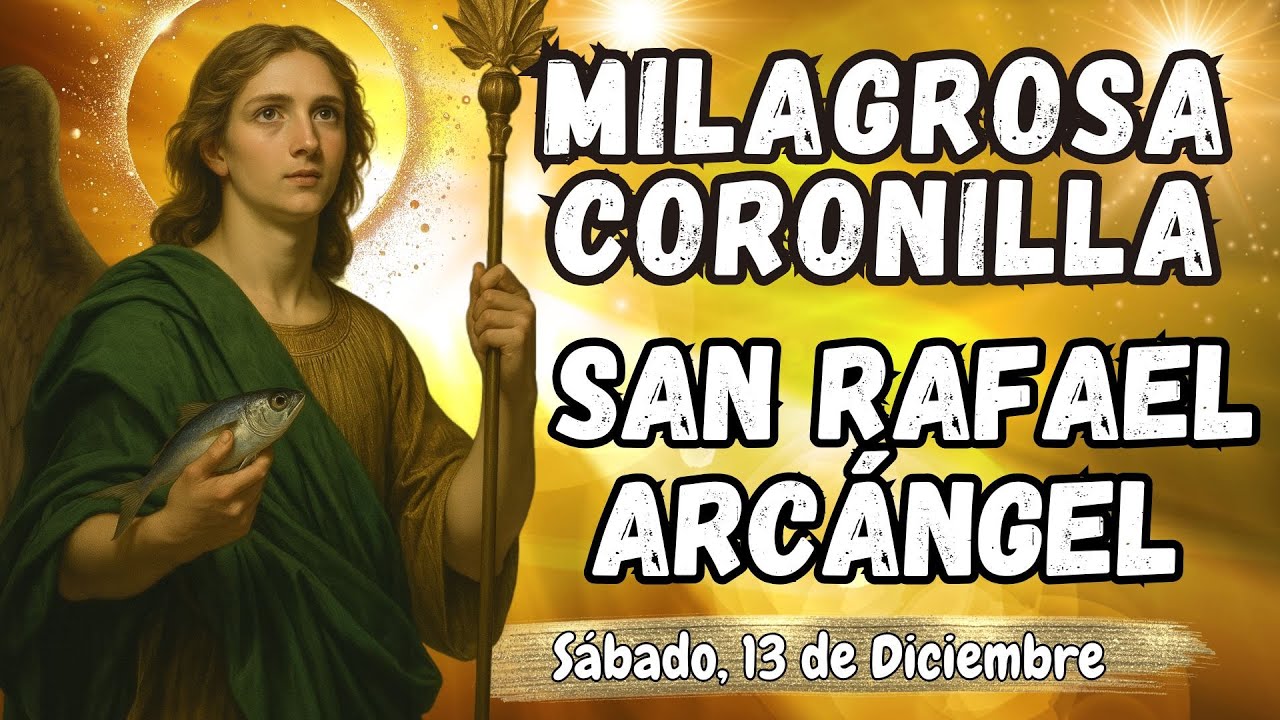 MILAGROSA CORONILLA A SAN RAFAEL ARCÁNGEL. MEDICINA DE DIOS. Sábado, 13 ...