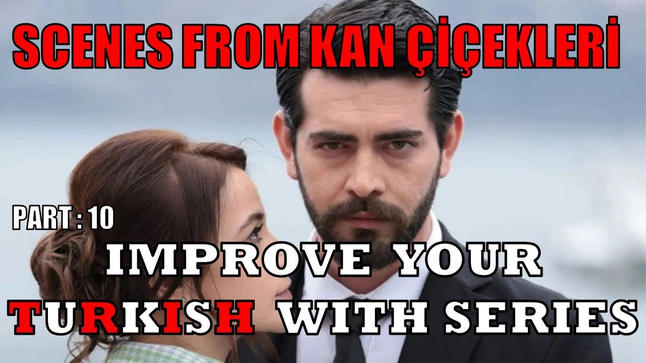 Improve Your Turkish with Turkish Series - Part 10 : Kan Çiçekleri ...