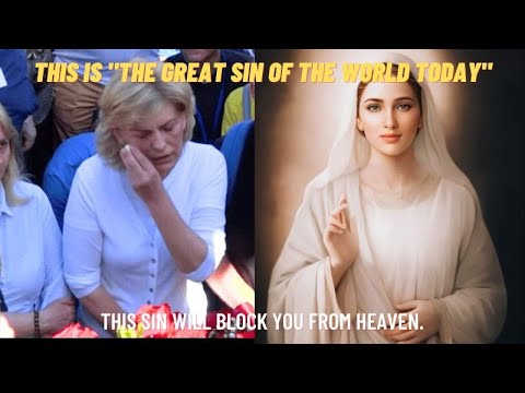MEDJUGORJE: THIS IS "THE GREAT SIN OF THE WORLD TODAY" - THIS CAN BLOCK ...