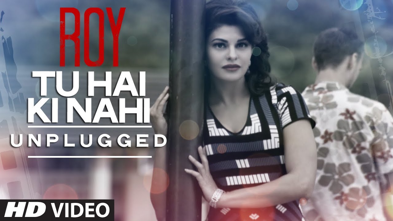 'Tu Hai Ki Nahi (Unplugged)' Video Song | Roy | Tulsi Kumar Songs | T ...