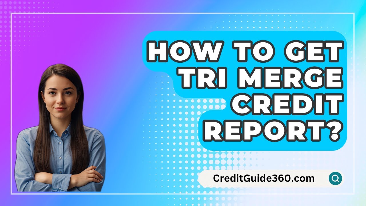 How To Get Tri Merge Credit Report? - CreditGuide360.com - YouTube