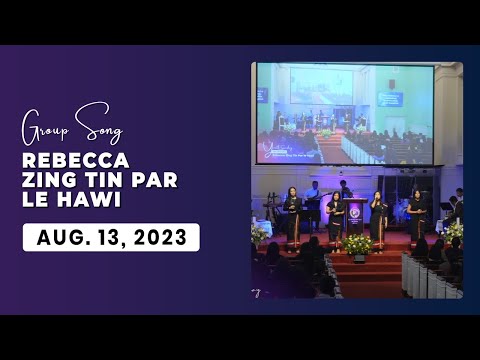 Rebecca Zing Tin Par le hawi || Group Song || Aug. 13, 2023