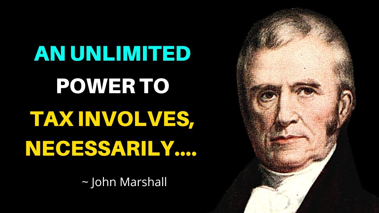 An Unlimited Power To Tax Involves, Necessarily... || John Marshall ...