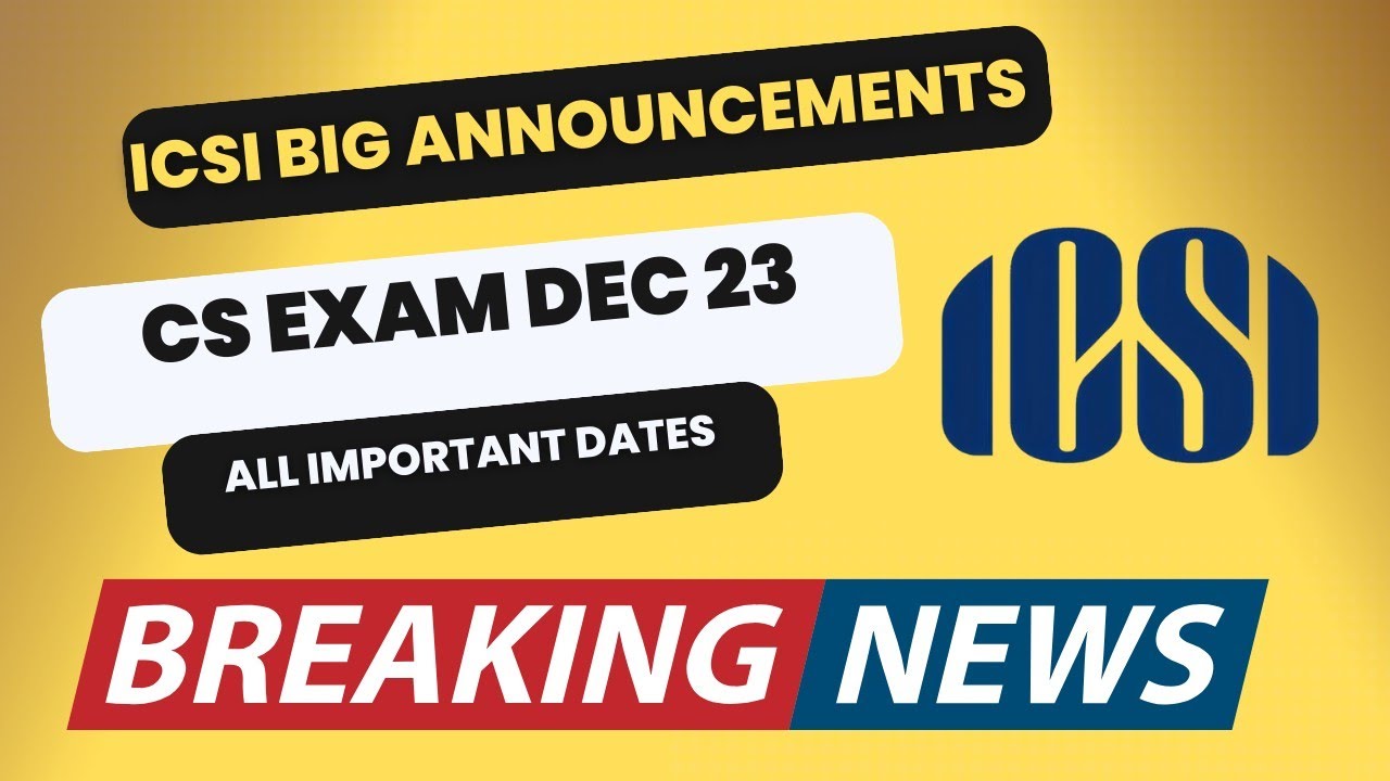 ICSI Big Announcement CS Exam December 2023 All Important Dates | CS ...