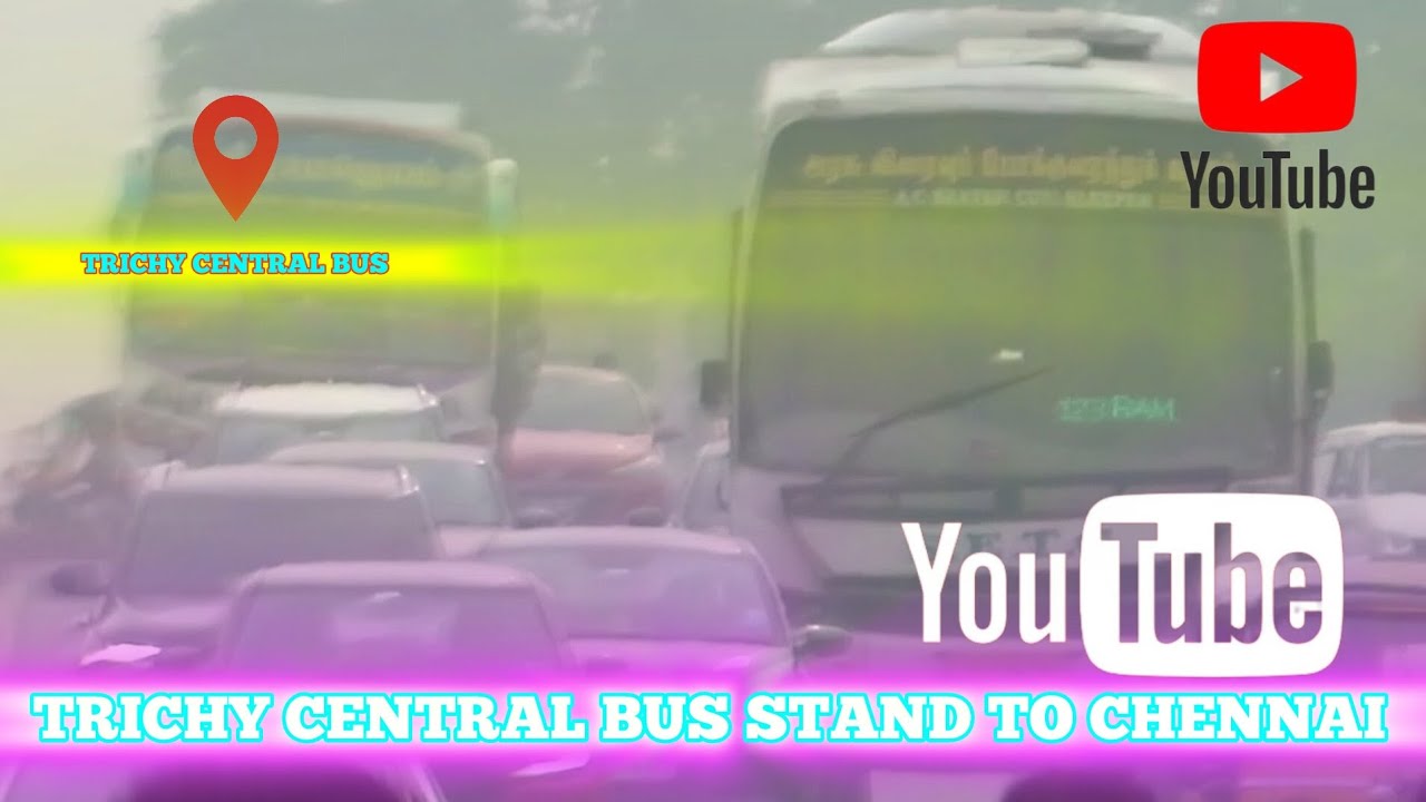TRICHY CENTRAL BUS STAND TO CHENNAI KILAMBAKKAM - YouTube
