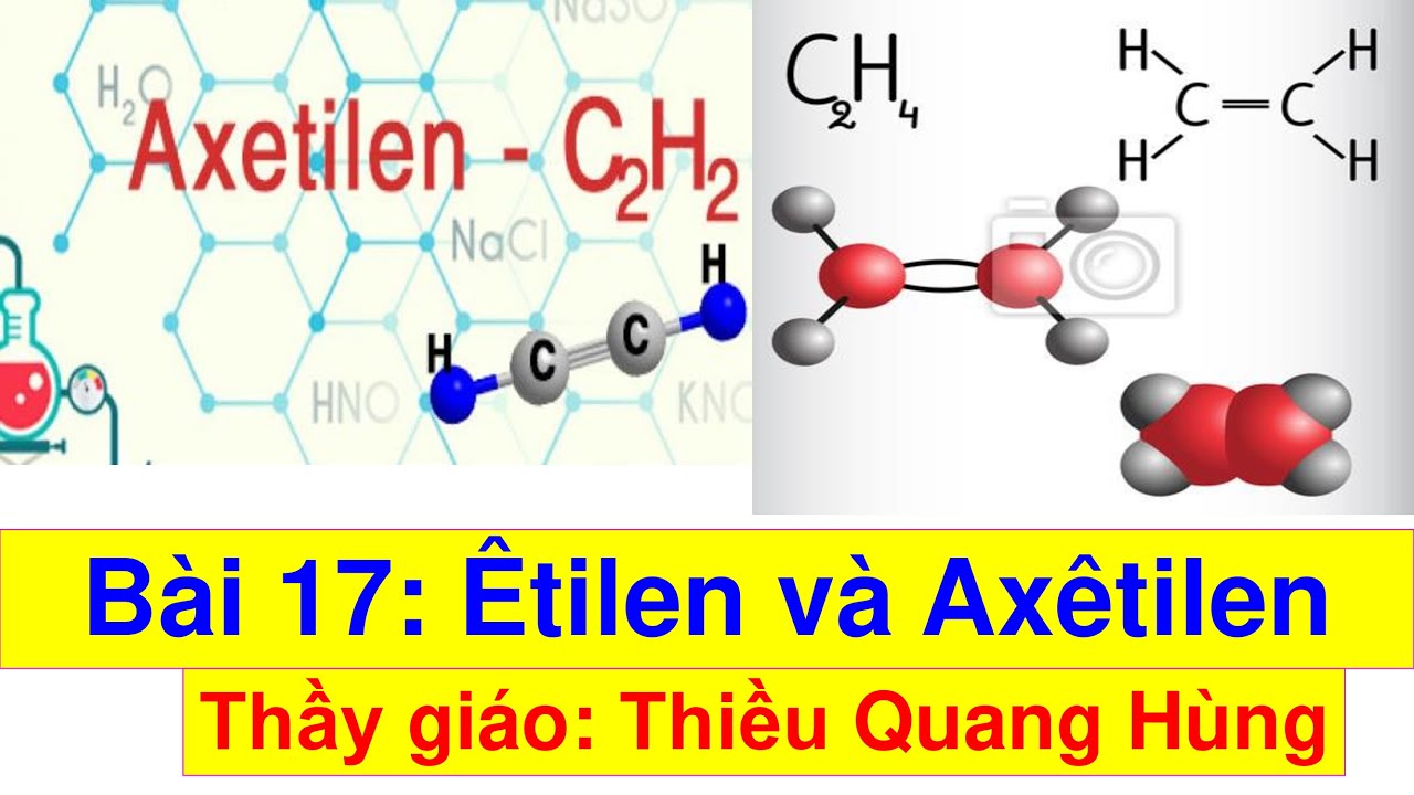 Bài 17: ÊTILEN VÀ AXÊTILEN - YouTube