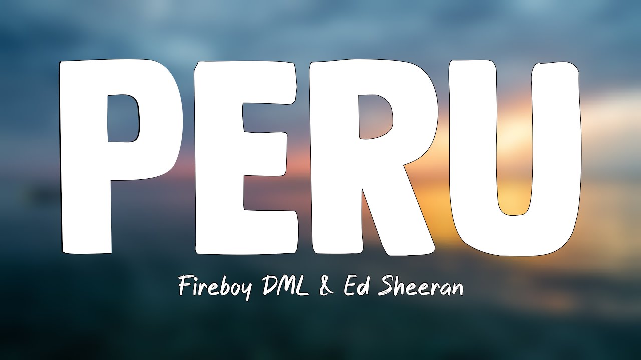 Peru - Fireboy DML & Ed Sheeran [Lyrics Video] 🥤 - YouTube